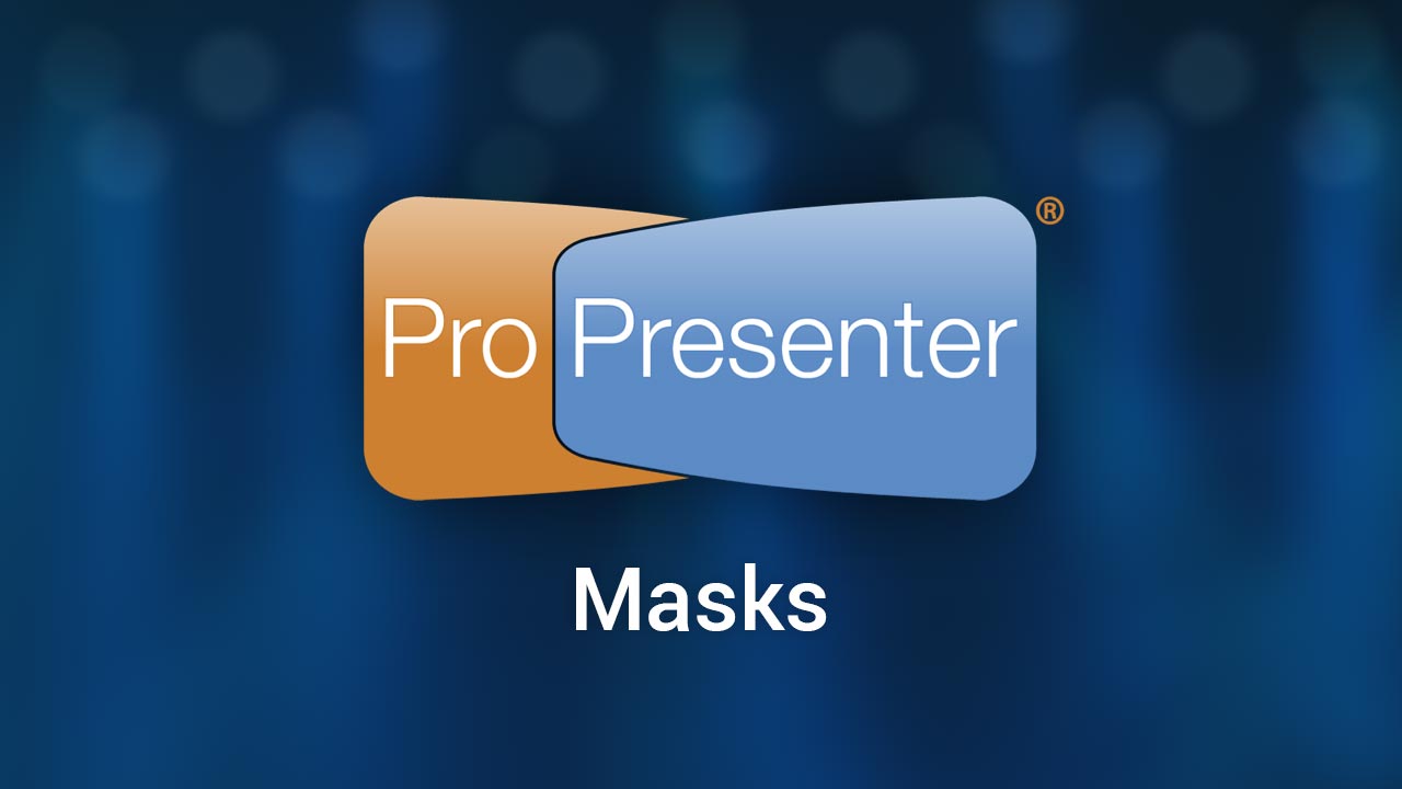 Masking in ProPresenter 6 - Church Media Drop